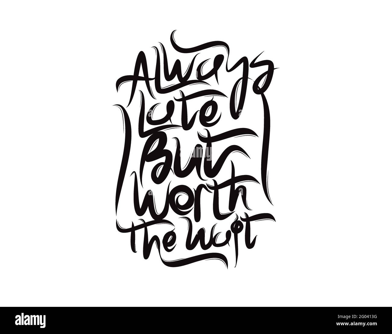 Always Late But Worth The Wait lettering text on white background in ...