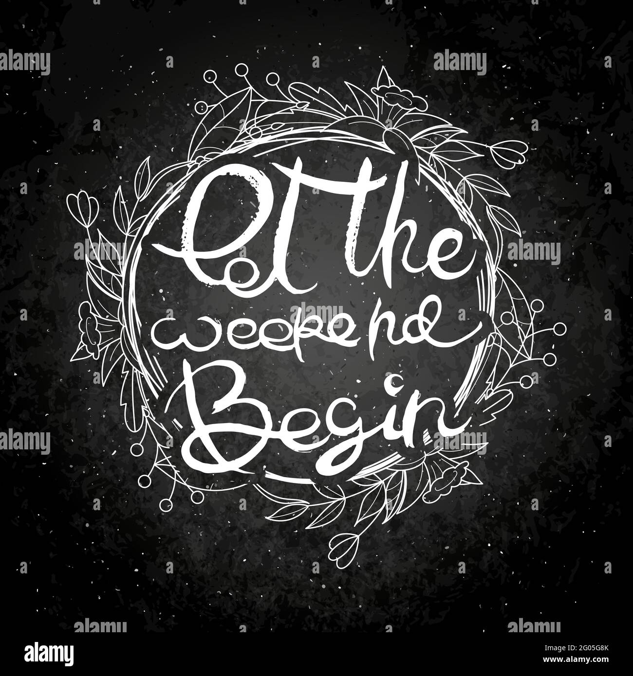 Let The Weekend Begin. Hand lettering grunge card with flower ...