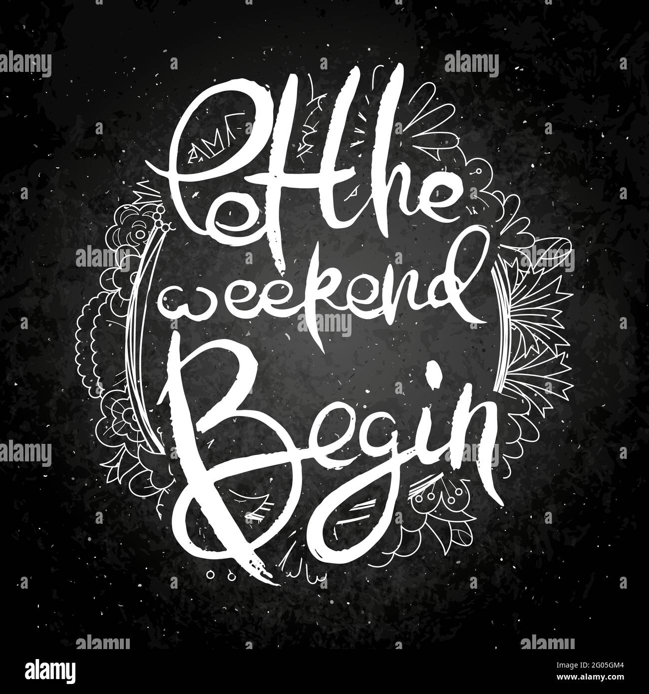 Let The Weekend Begin. Hand lettering grunge card with flower ...