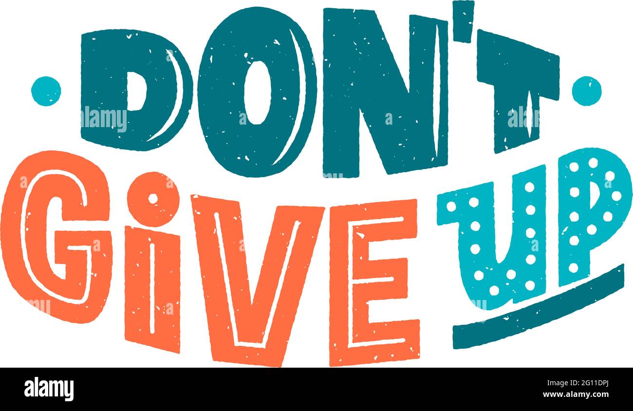 Don't give up phrase, inspiring and motivational textured quote. Don't ...