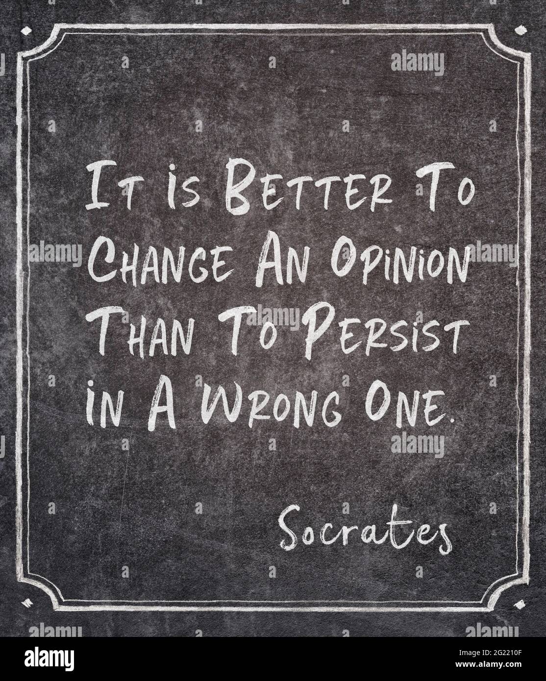 It is better to change an opinion than to persist in a wrong one ...