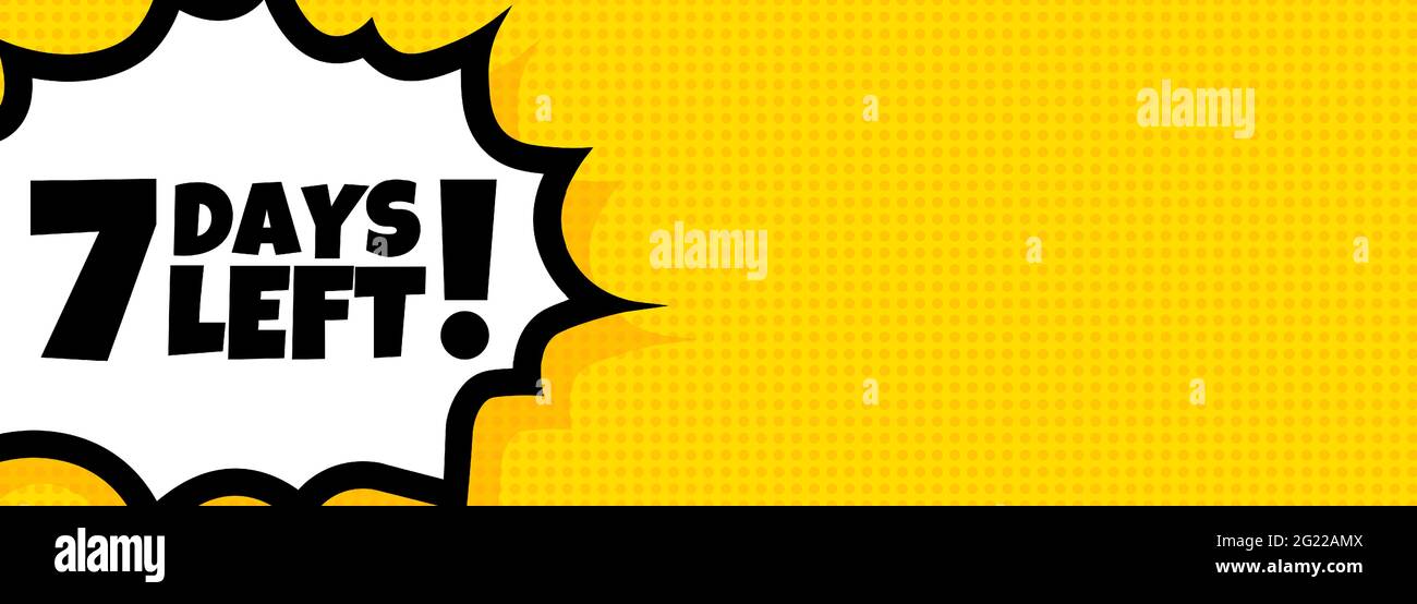 7 days left speech bubble banner. Pop art retro comic style. 7 days ...