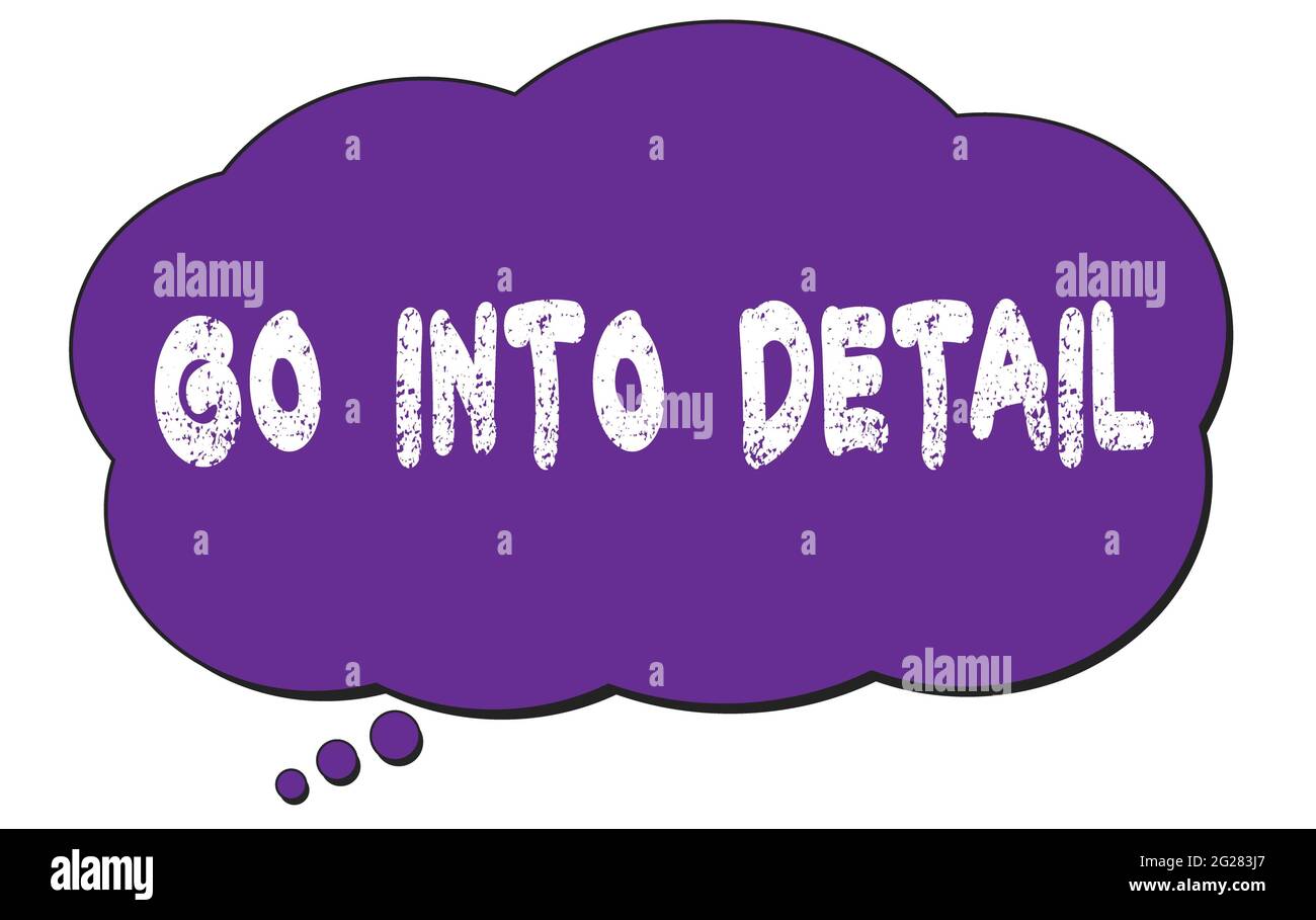 GO INTO DETAIL text written on a violet thought cloud bubble Stock ...