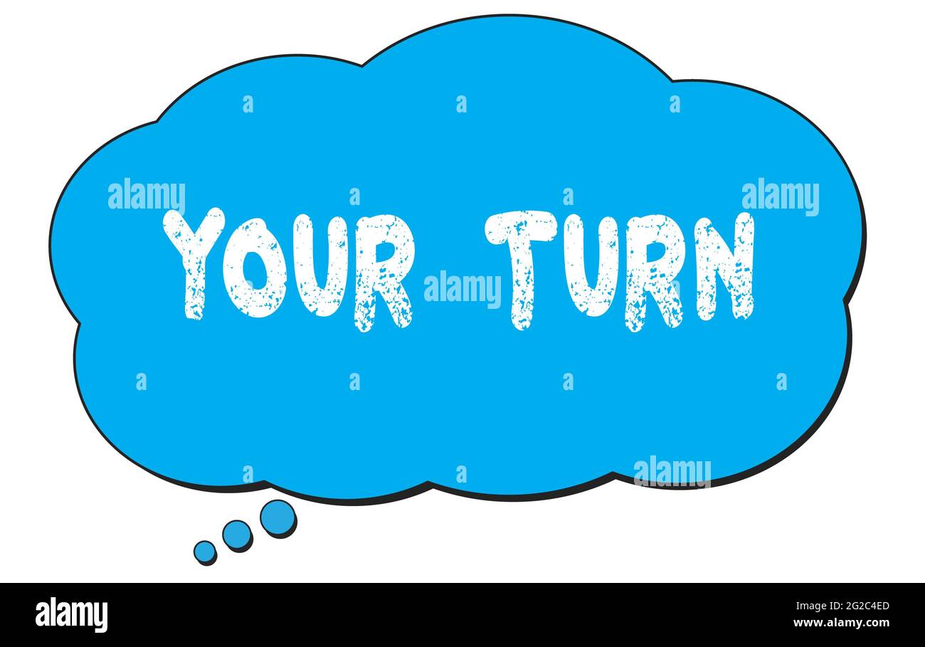 YOUR TURN text written on a blue thought cloud bubble Stock Photo - Alamy