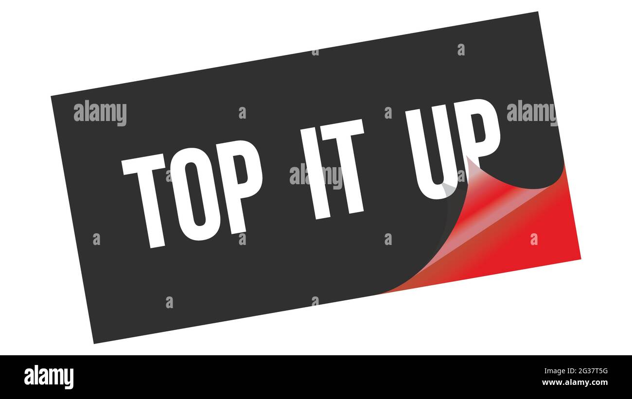 TOP IT UP text written on black red sticker stamp Stock Photo - Alamy