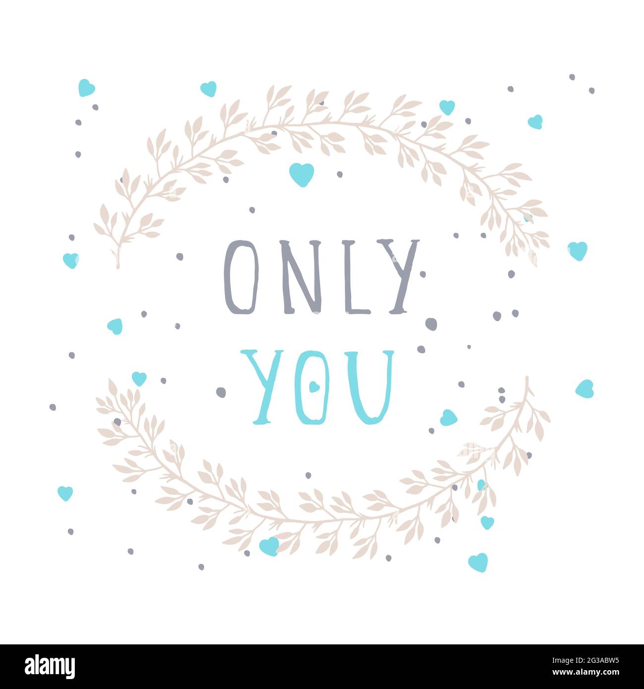 Vector hand drawn illustration of text ONLY YOU and floral round frame ...