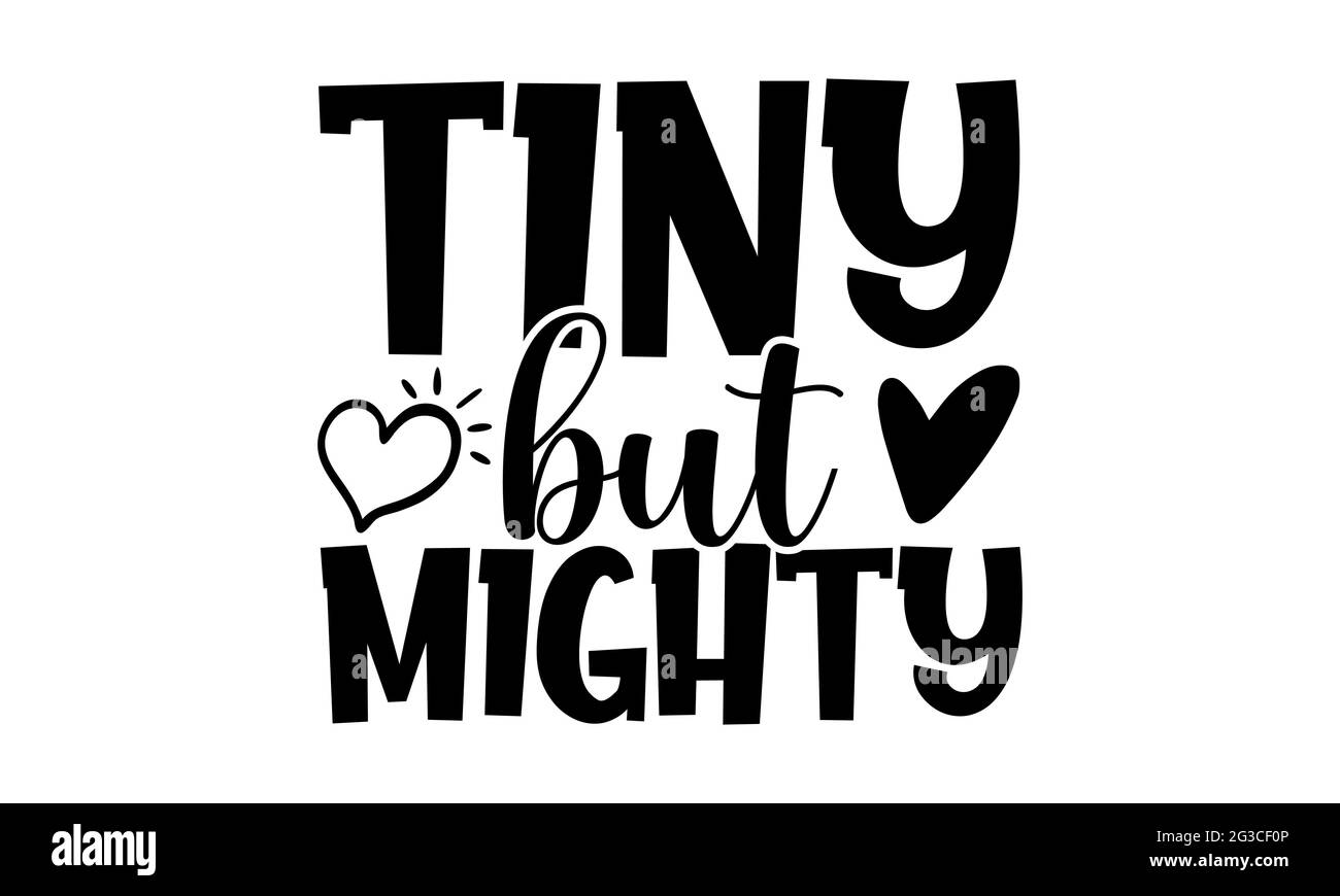 Tiny but mighty - new born baby t shirts design, Hand drawn lettering phrase, Calligraphy t ...