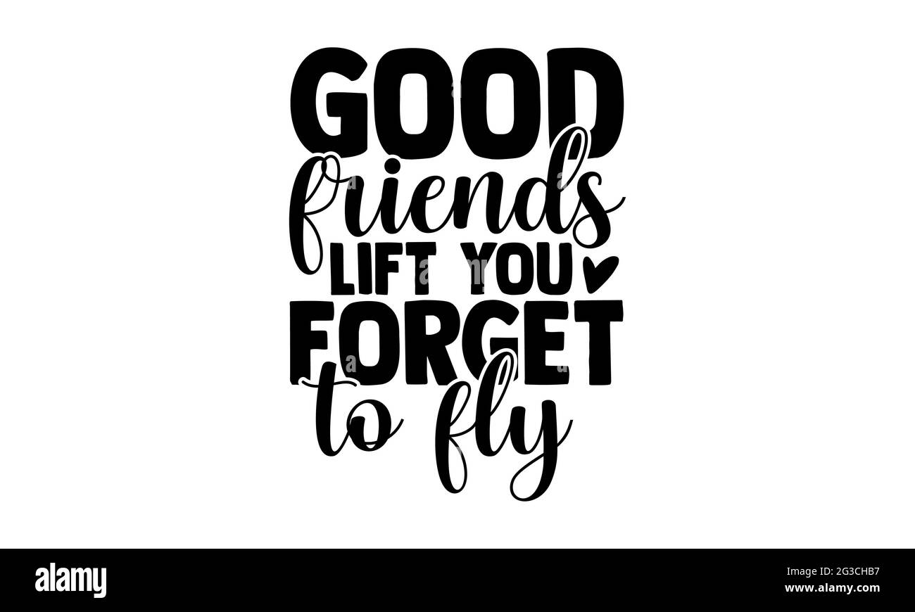 Good friends lift you forget to fly - best friend t shirts design, Hand ...