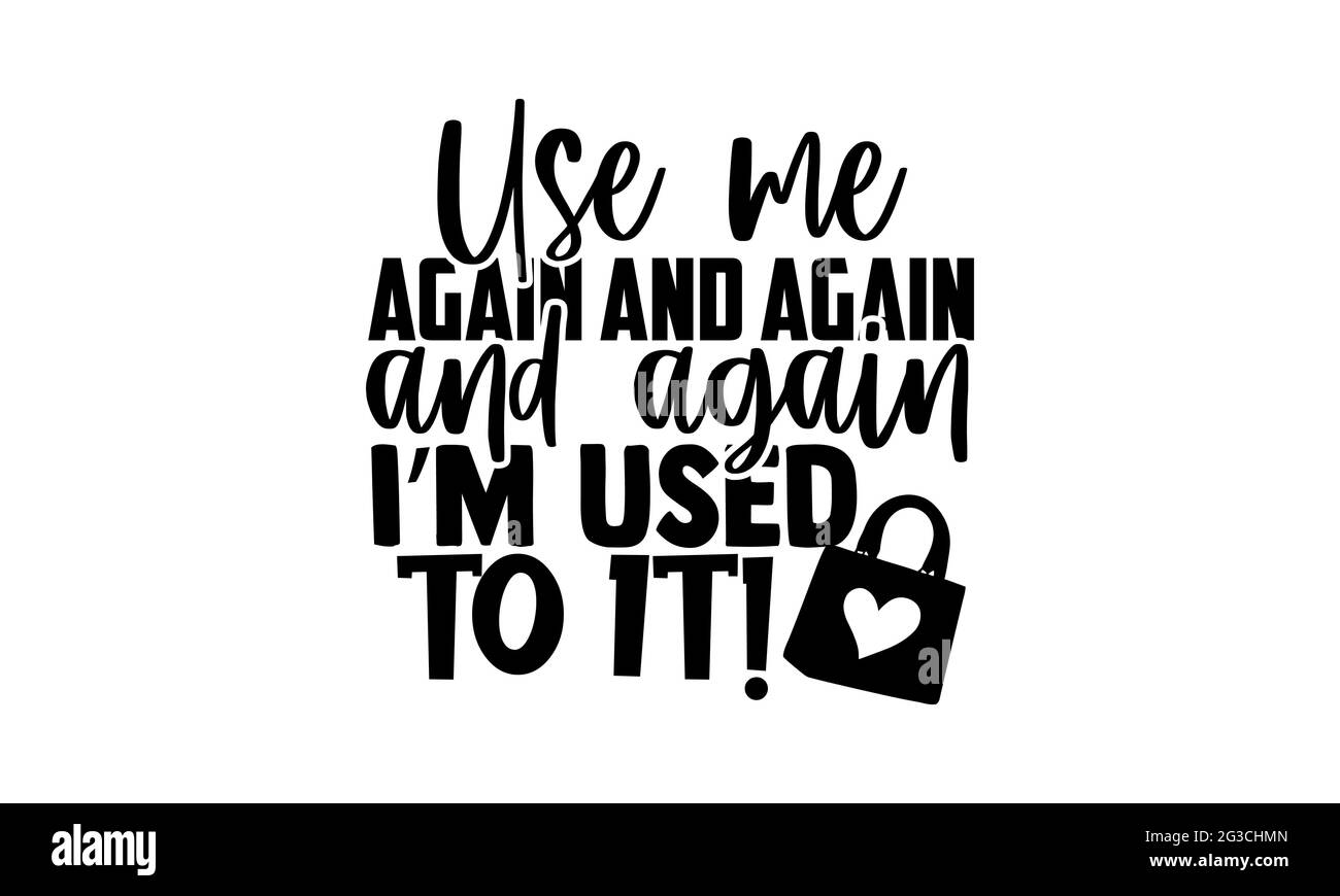 Use me again and again and again I’m used to it! - Tote Bag t shirts ...
