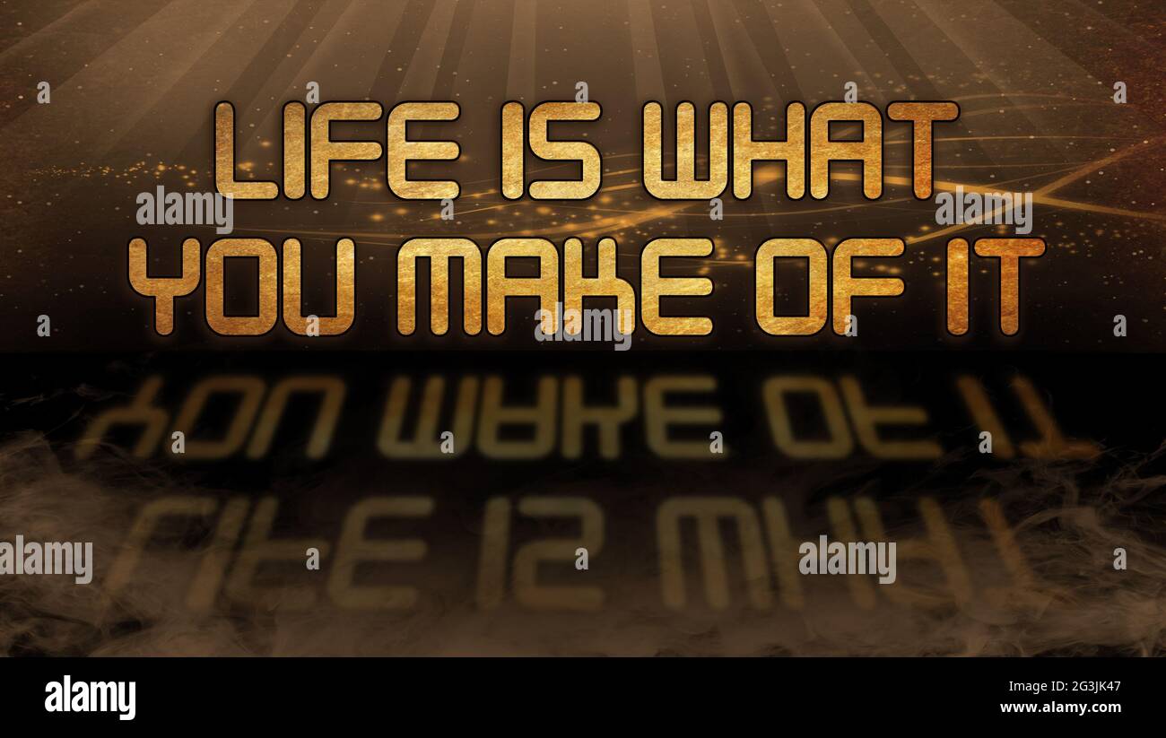 Gold quote - Life is what you make of it Stock Photo - Alamy