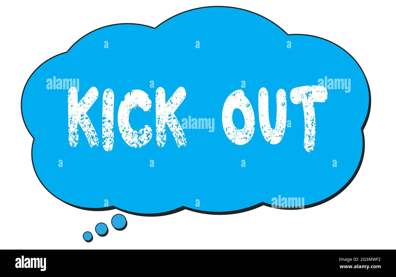 KICK OUT text written on a blue thought cloud bubble Stock Photo - Alamy