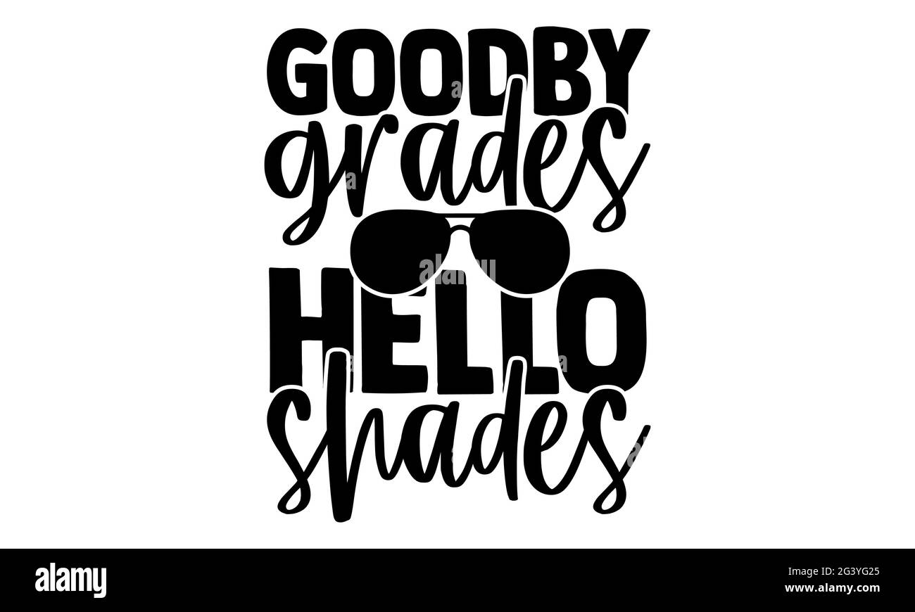 Goodby grades hello shades - Graduation t shirts design, Hand drawn ...