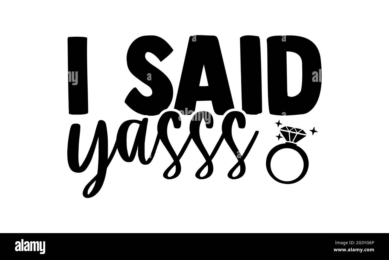 I said yasss - Wedding t shirts design, Hand drawn lettering phrase ...
