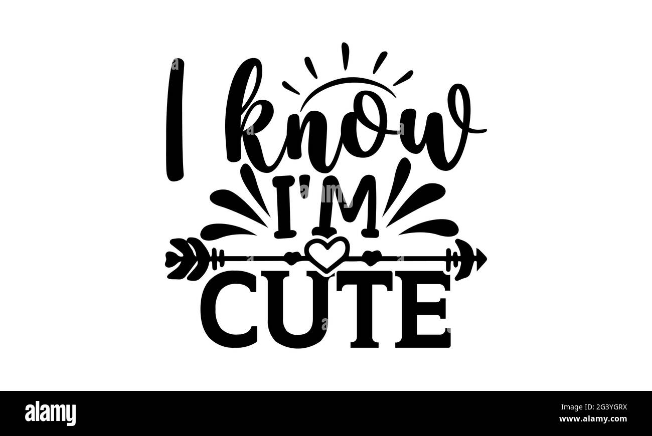 I know I’m cute - Cute Baby t shirts design, Hand drawn lettering ...