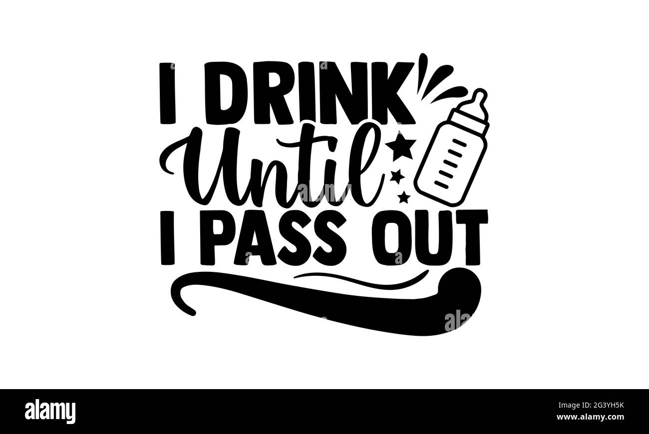 I drink until I pass out - Cute Baby t shirts design, Hand drawn ...