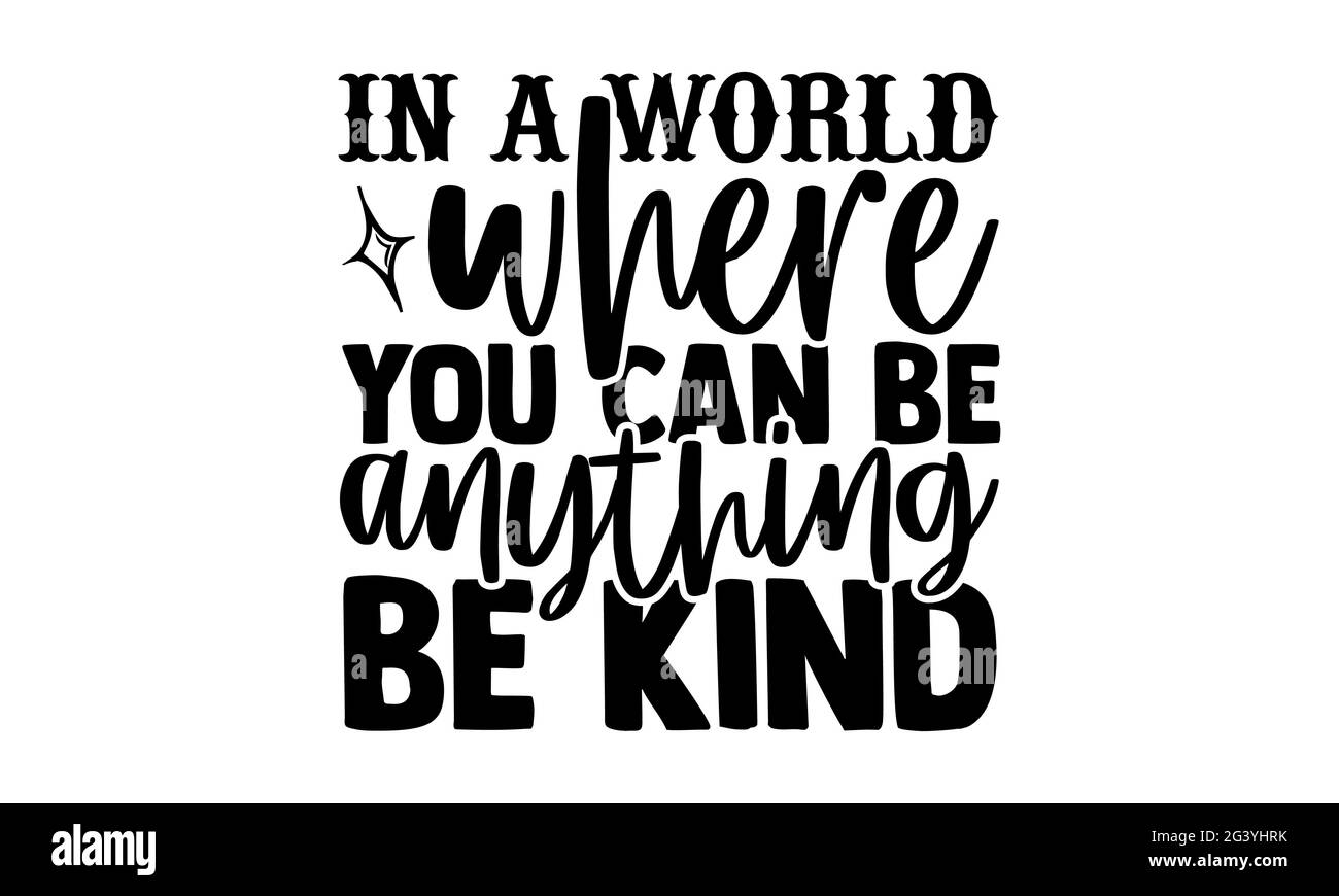 In a world where you can be anything be kind - Kindness t shirts design ...