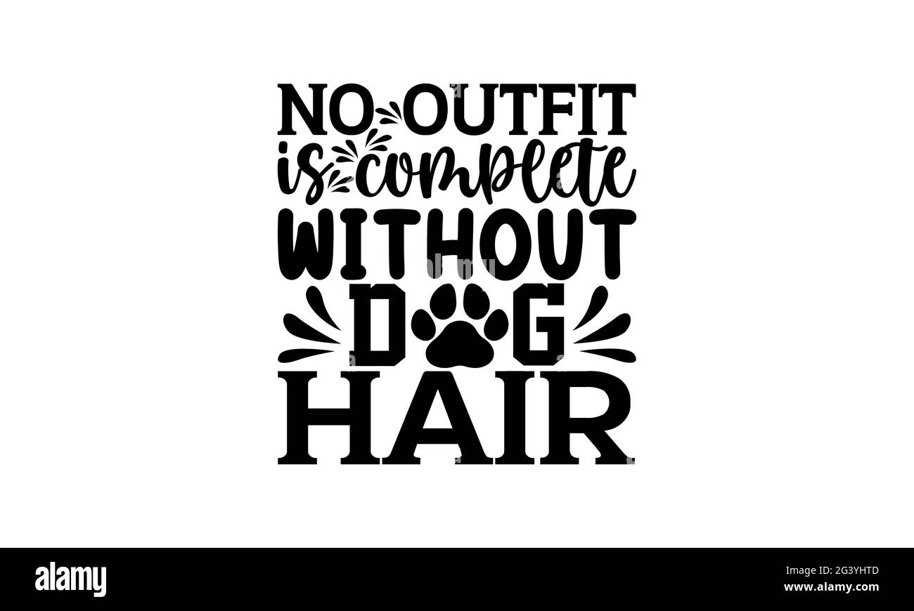 No outfit is complete without dog hair - dog mom t shirts design, Hand ...