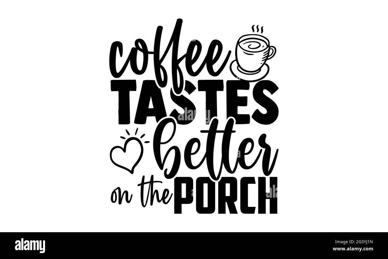 Coffee tastes better on the porch - Girl Power t shirts design, Hand ...