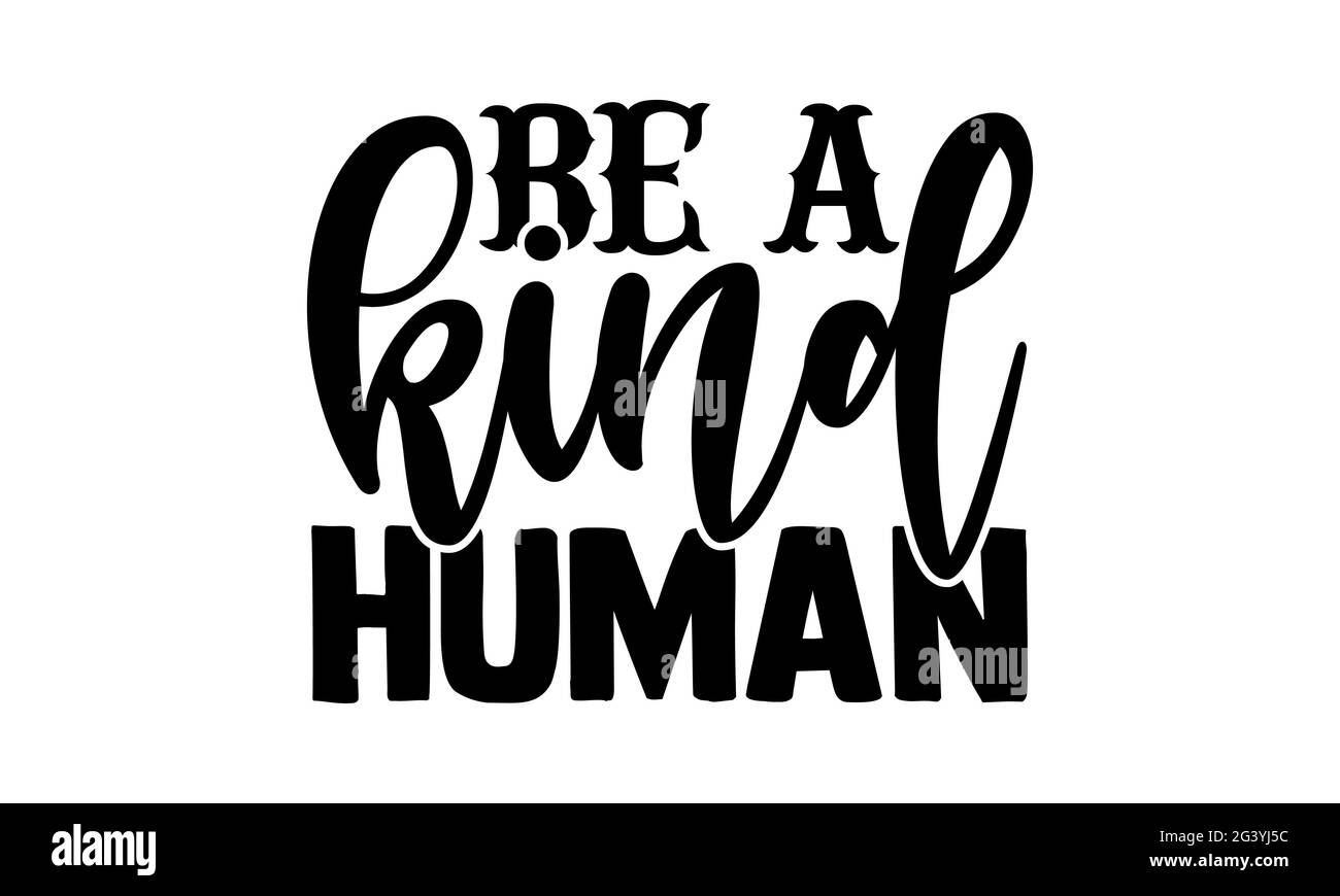 Be a kind human - Kindness t shirts design, Hand drawn lettering phrase ...