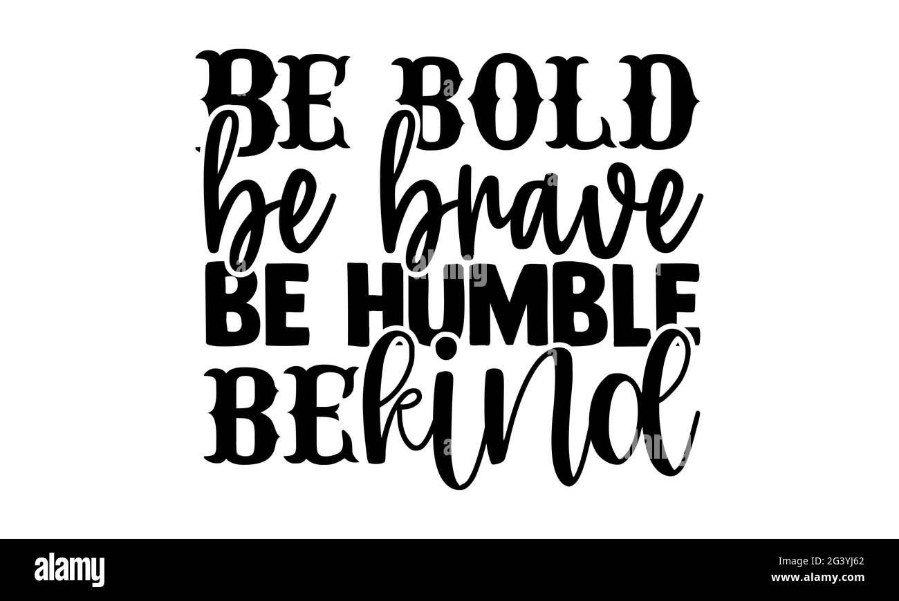 Be bold be brave be humble be kind - Kindness t shirts design, Hand ...