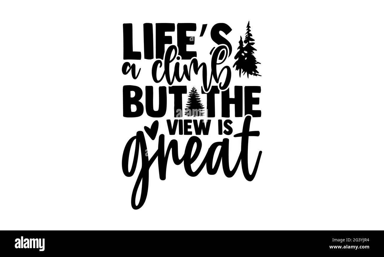 Life’s a climb but the view is great - Hiking t shirts design, Hand ...