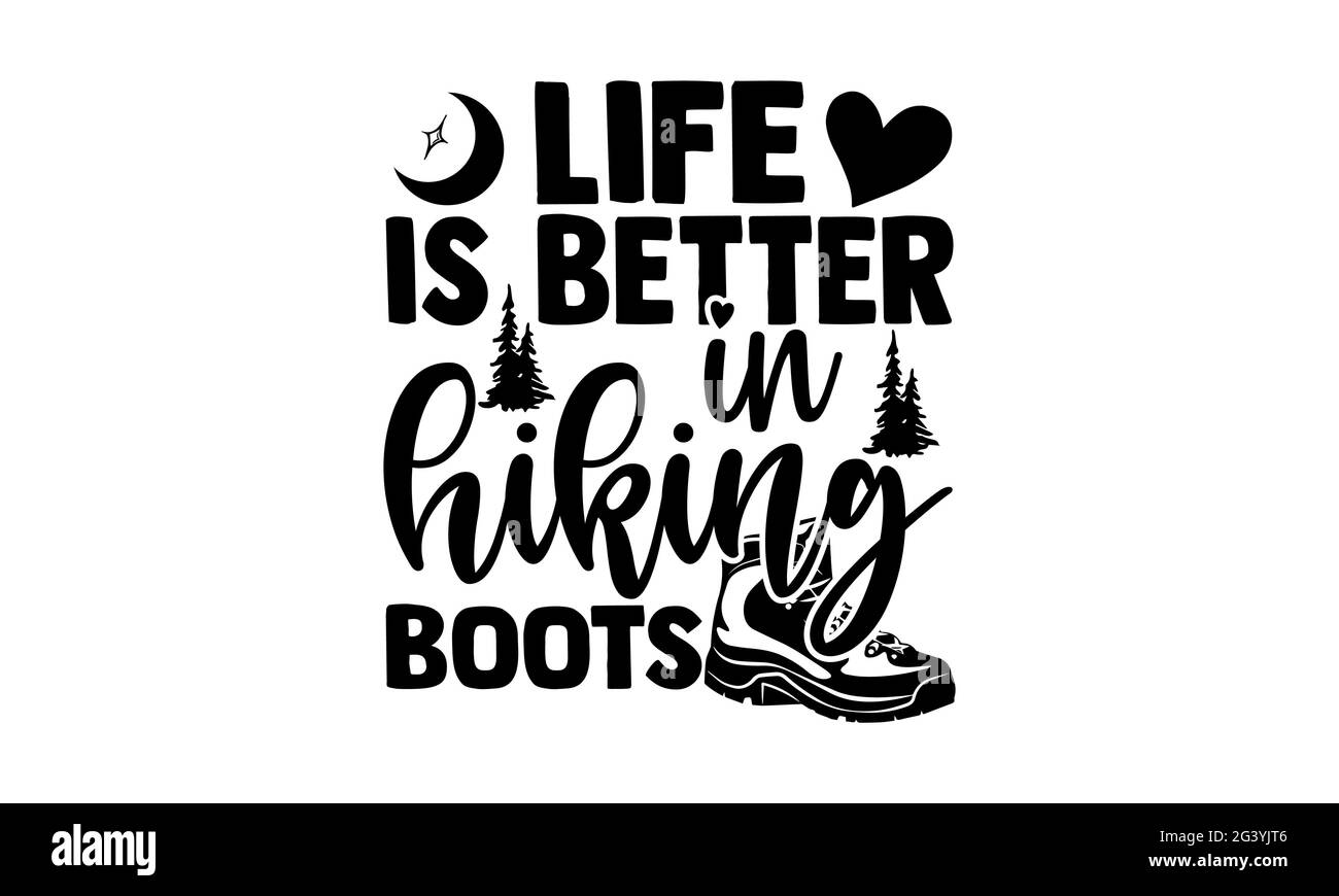 Life is better in hiking boots - Hiking t shirts design, Hand drawn ...