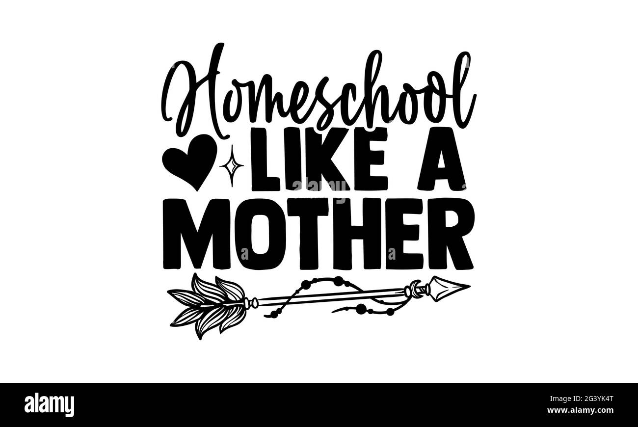 Homeschool like a mother - homeschool t shirts design, Hand drawn ...
