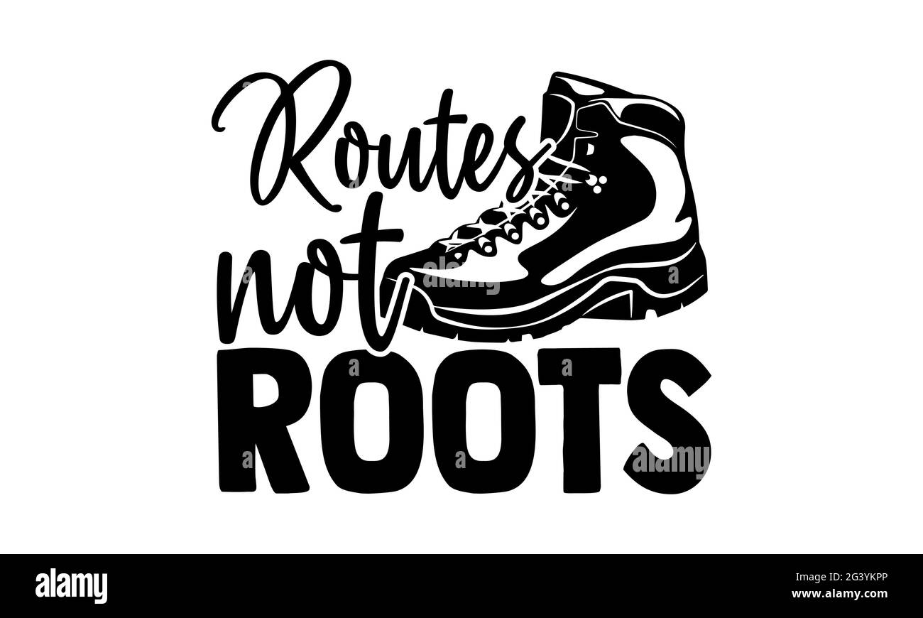 Routes not roots - Hiking t shirts design, Hand drawn lettering phrase ...