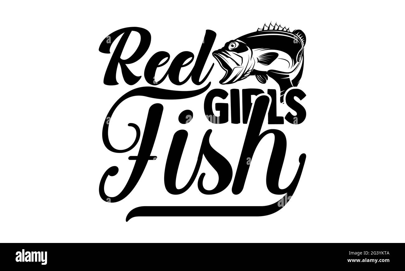 Reel girls fish - Fishing t shirts design, Hand drawn lettering phrase ...
