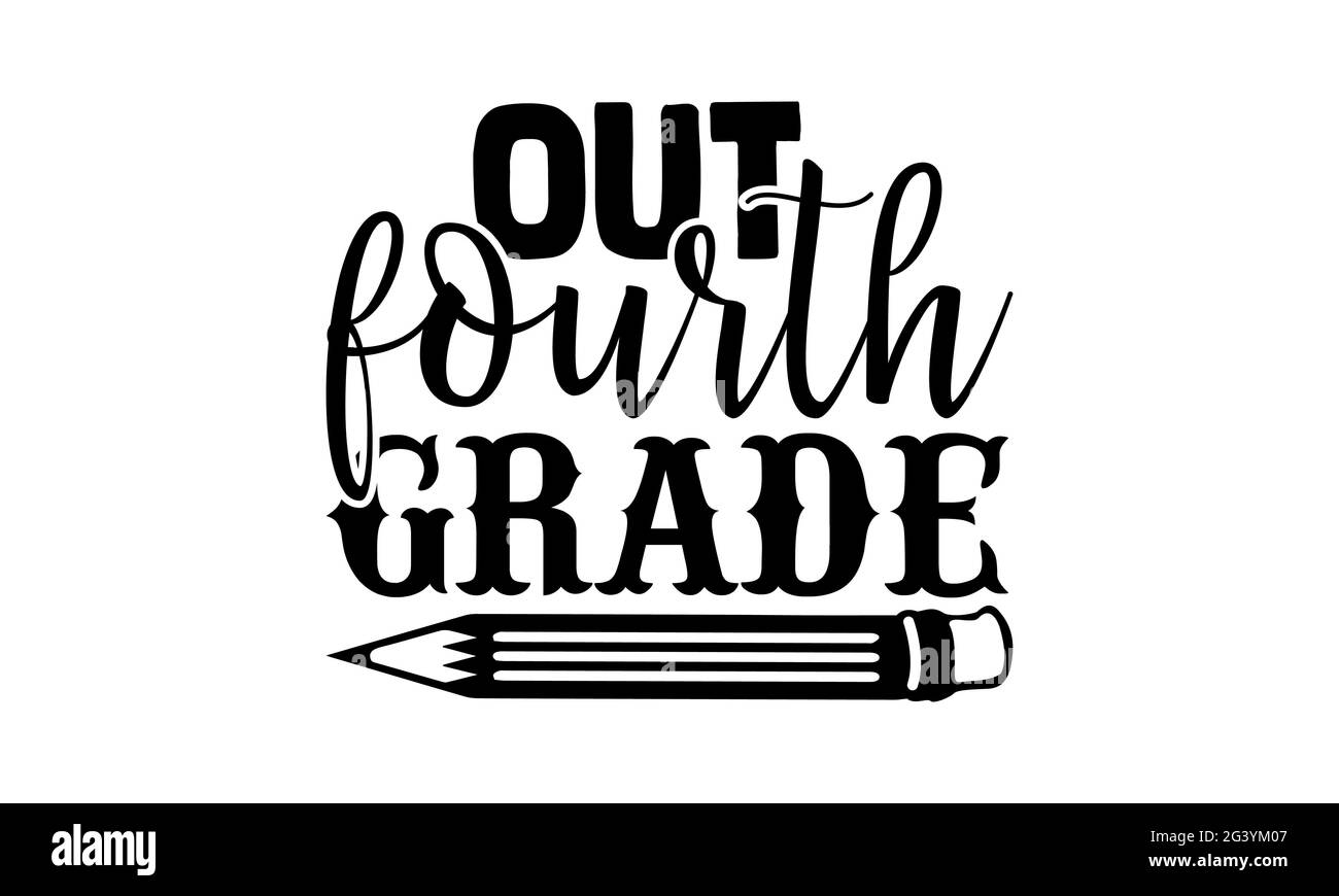 Out fourth grade - out school t shirts design, Hand drawn lettering ...