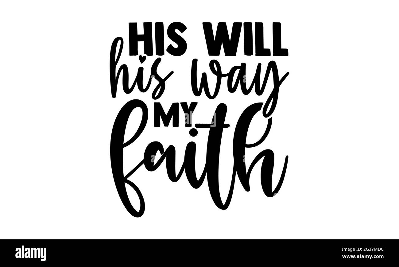 His will. His way. My faith. - blessed t shirts design, Hand drawn ...