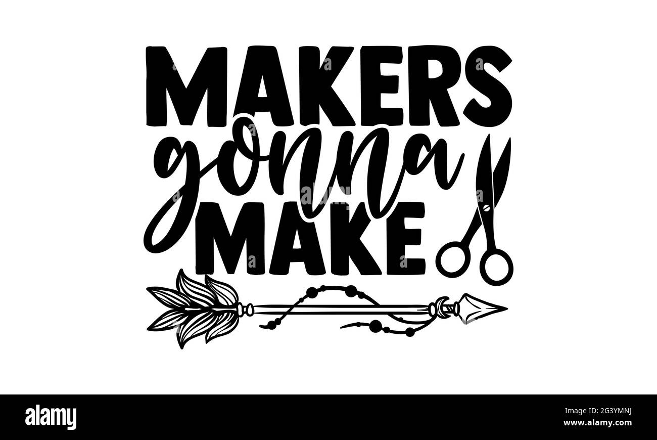 Makers gonna make - love crafting t shirts design, Hand drawn lettering ...