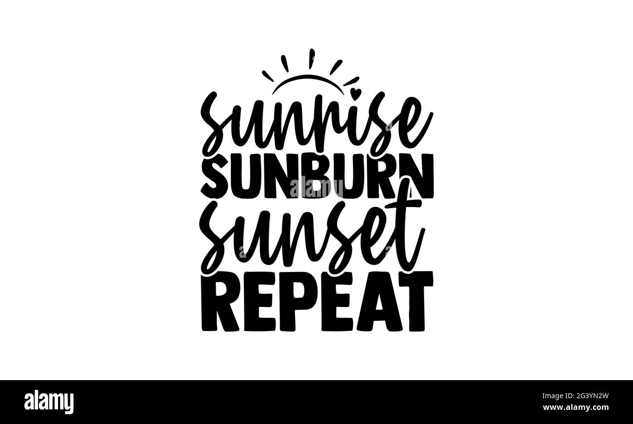 Sunrise sunburn sunset repeat - summertime t shirts design, Hand drawn ...