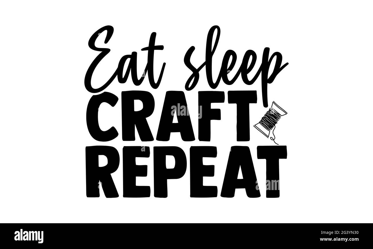 Eat sleep craft repeat - love crafting t shirts design, Hand drawn ...