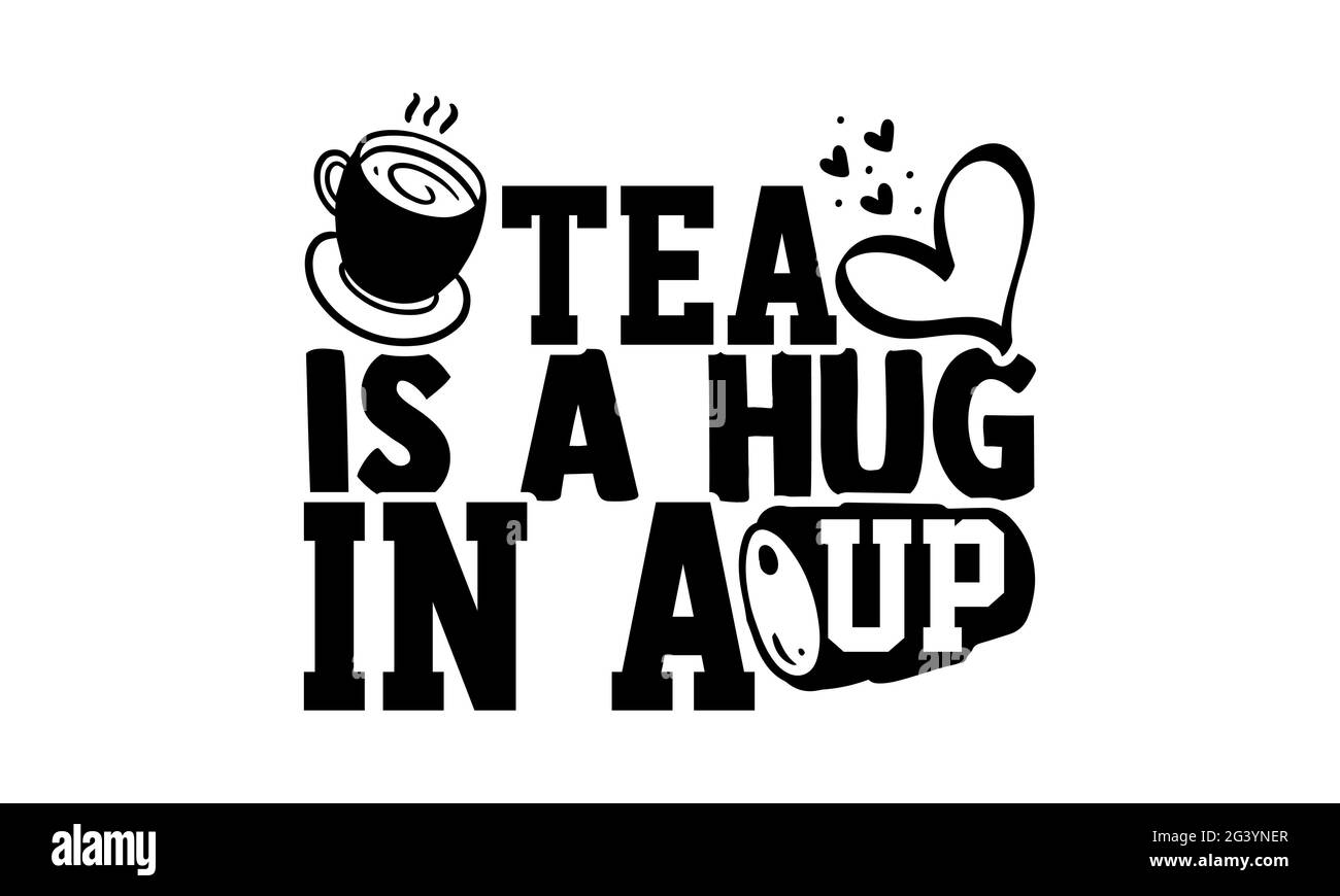 Tea is a hug in a up - tea lover t shirts design, Hand drawn lettering ...