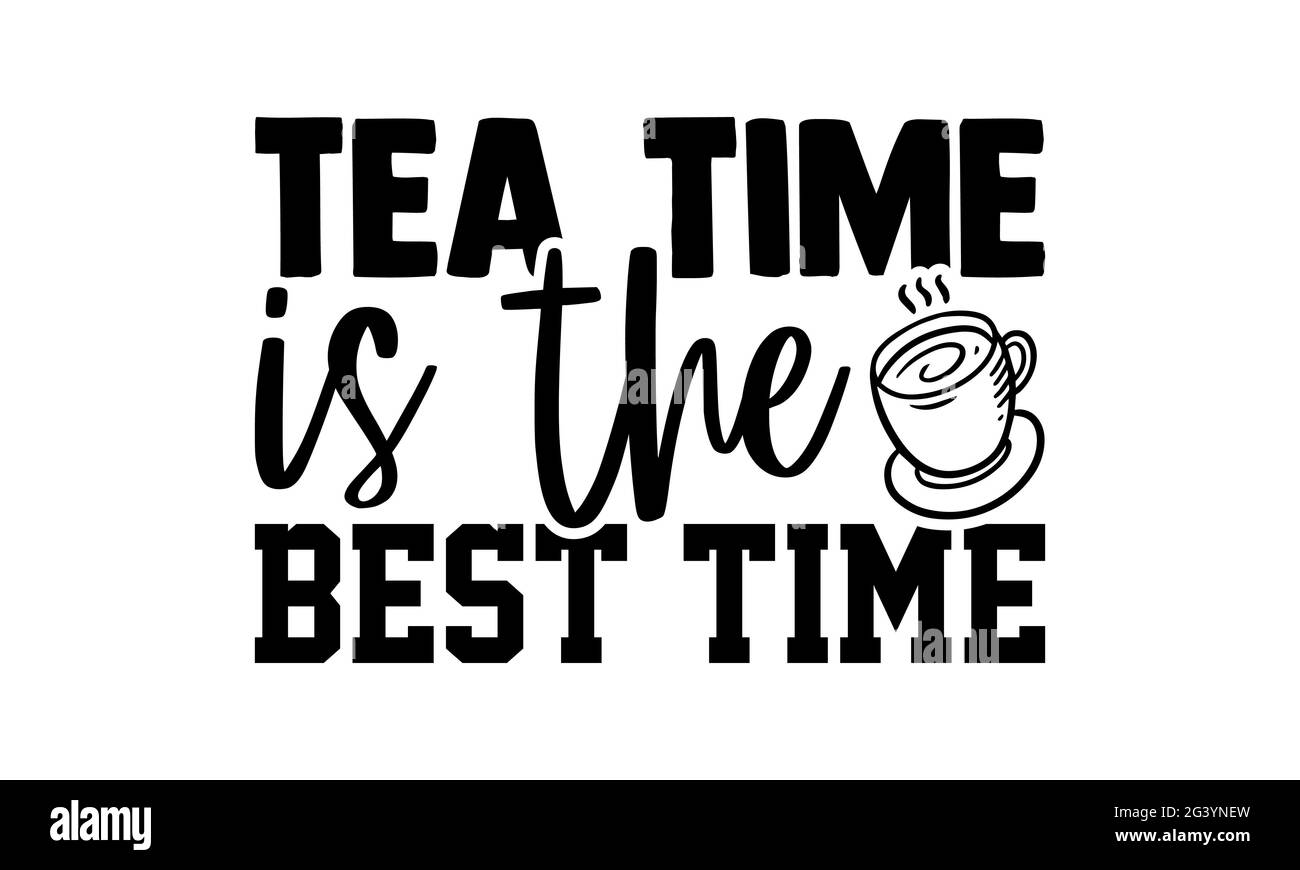 Tea time is the best time - tea lover t shirts design, Hand drawn ...