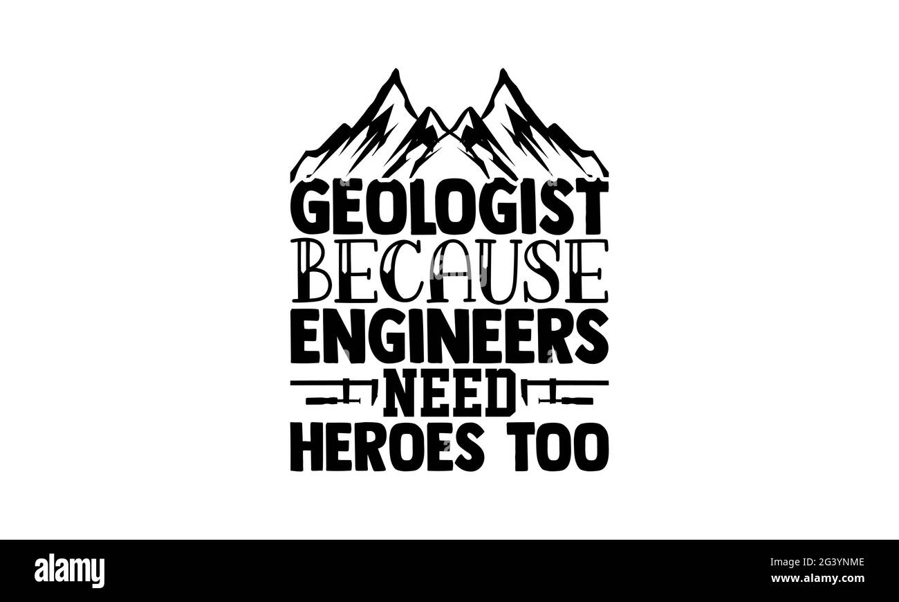 Geologist because engineers need heroes too - engineer t shirts design ...