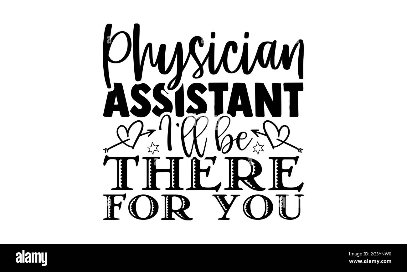 Physician assist ant I’ll be there for you - physician t shirts design ...
