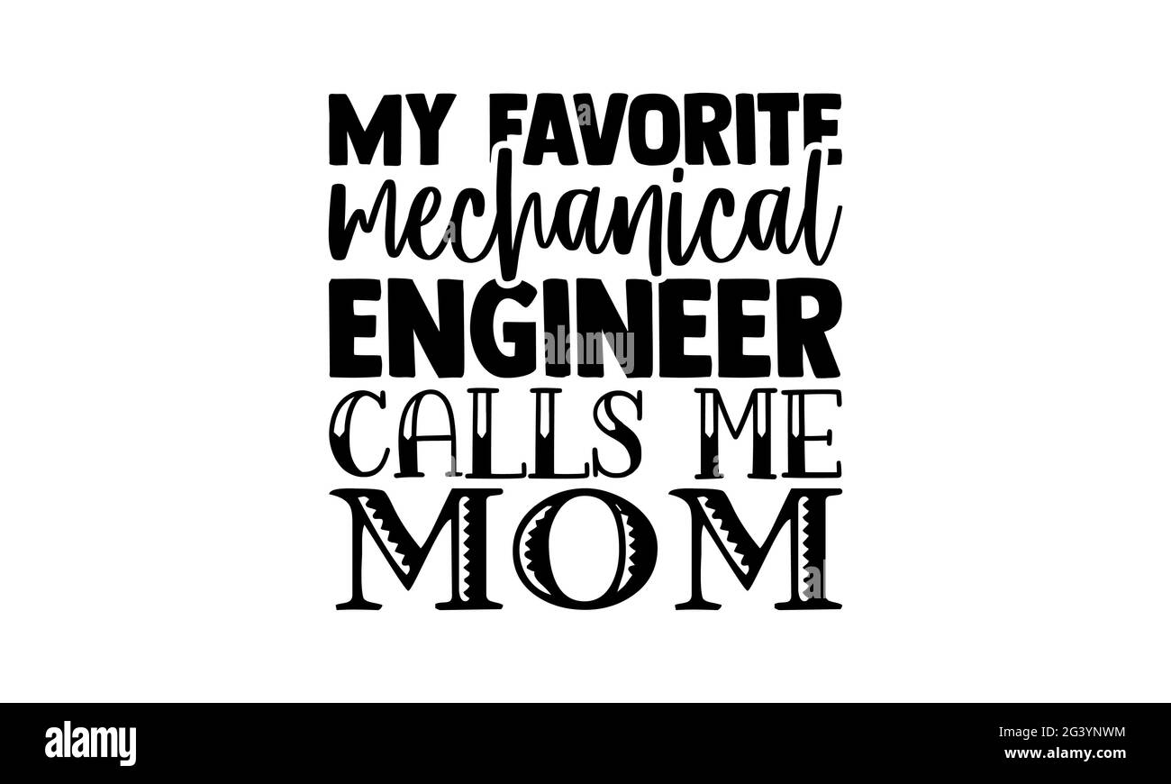My favorite mechanical engineer calls me mom - engineer t shirts design ...