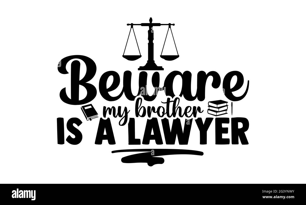 Beware my brother is a lawyer - lawyer t shirts design, Hand drawn ...