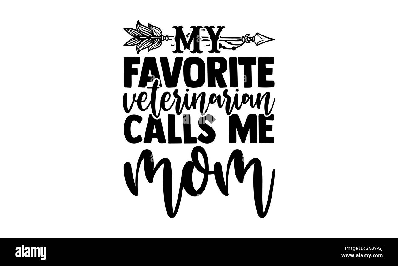 My favorite veterinarian calls me mom - veterinarian t shirts design ...