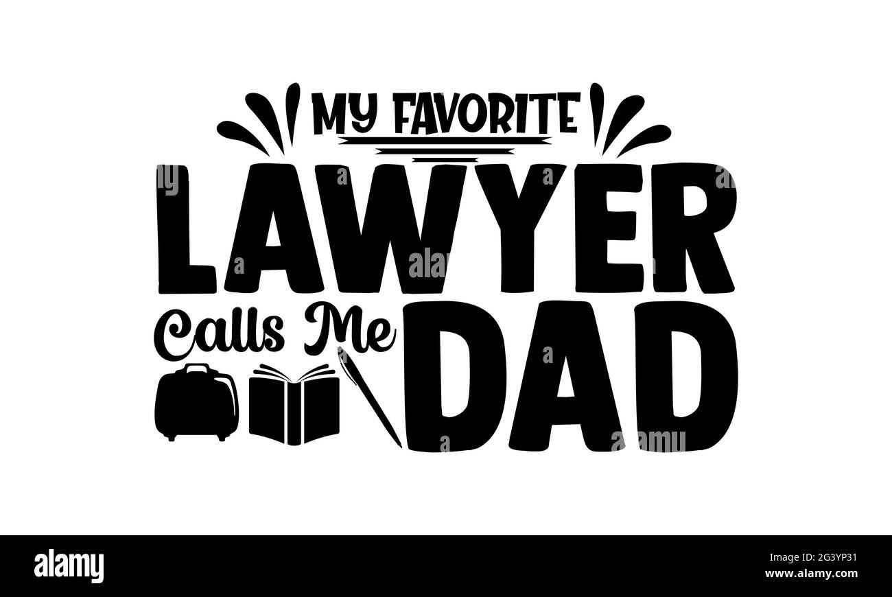 My favorite lawyer calls me dad - lawyer t shirts design, Hand drawn ...