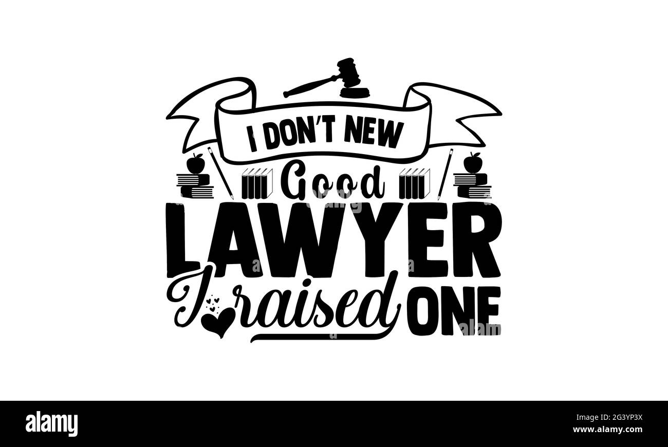 I don’t new good lawyer I raised one - lawyer t shirts design, Hand ...