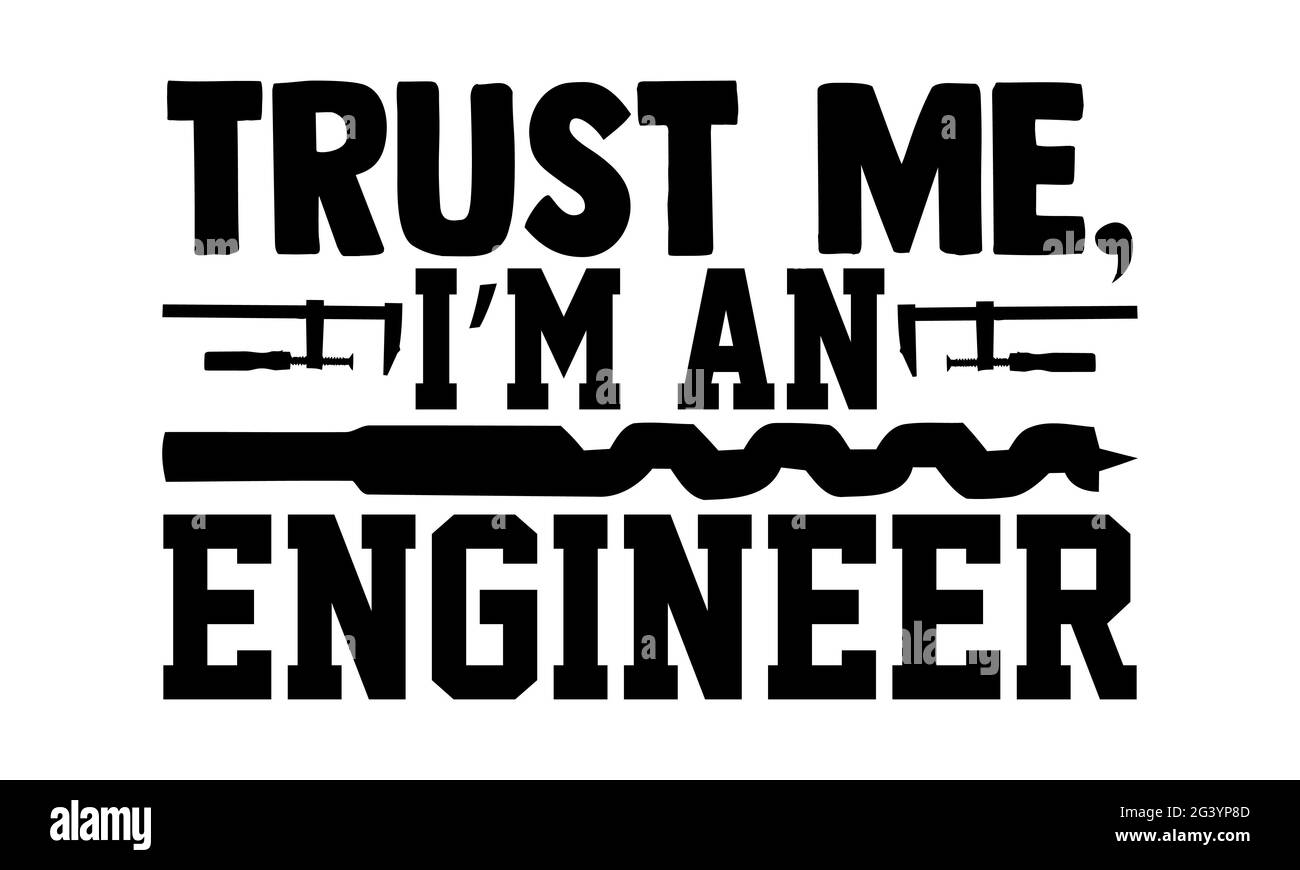 Trust me, I’m an engineer - engineer t shirts design, Hand drawn ...