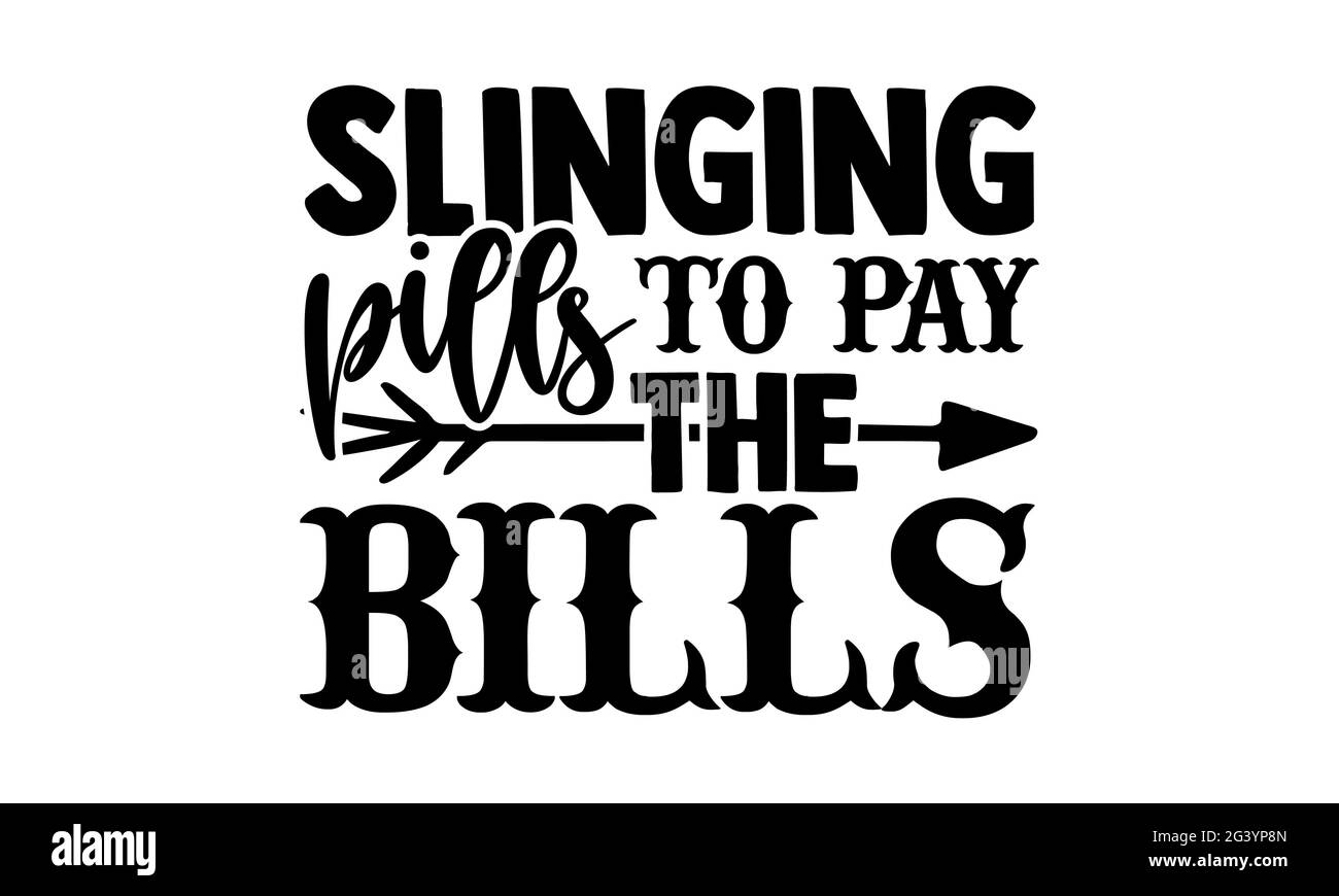 Slinging pills to pay the bills - technician t shirts design, Hand ...