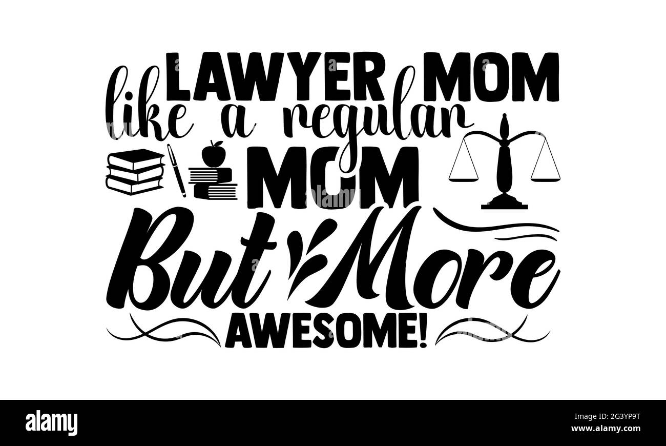 Lawyer mom like a regular mom but more awesome - lawyer t shirts design ...