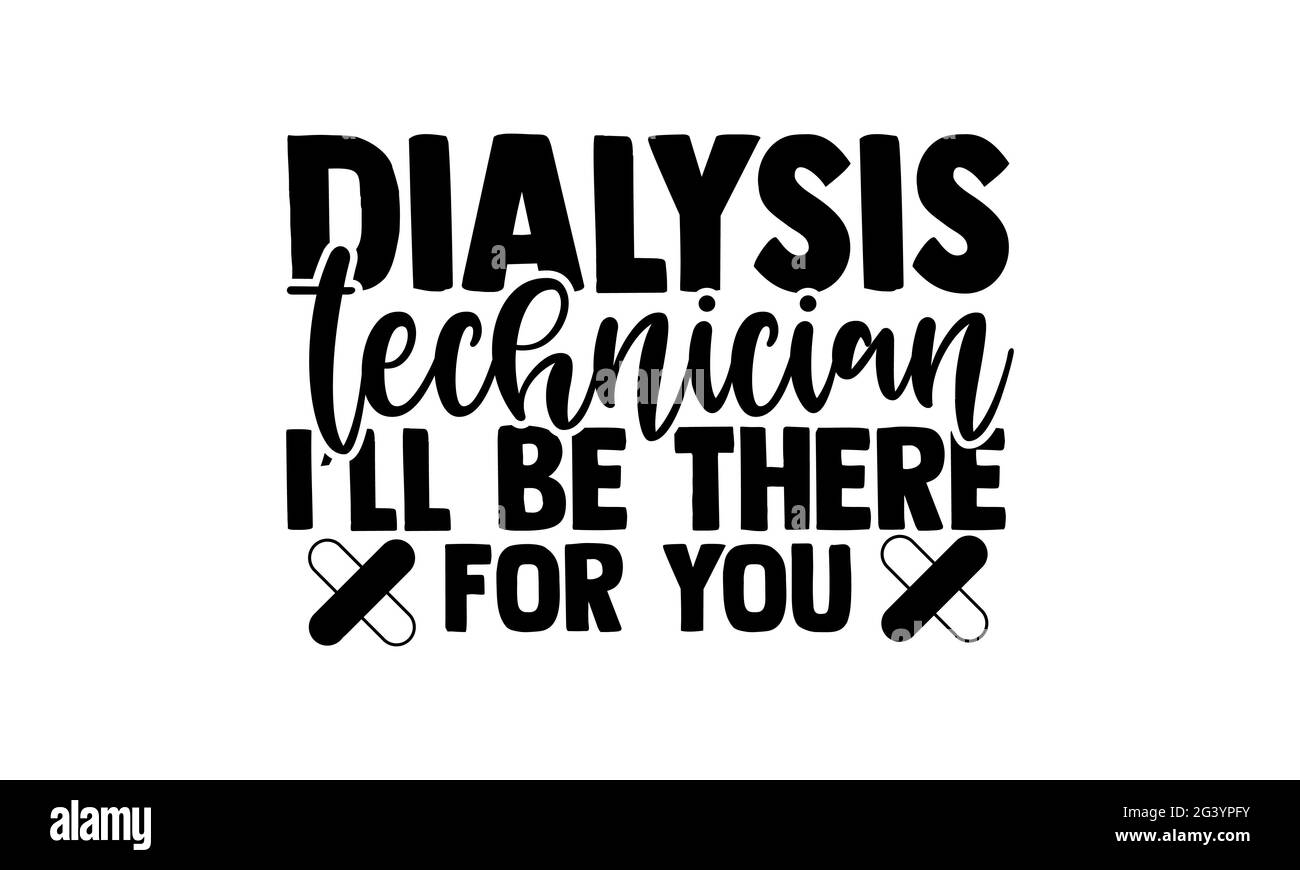 Dialysis technician I’ll be there for you - technician t shirts design ...