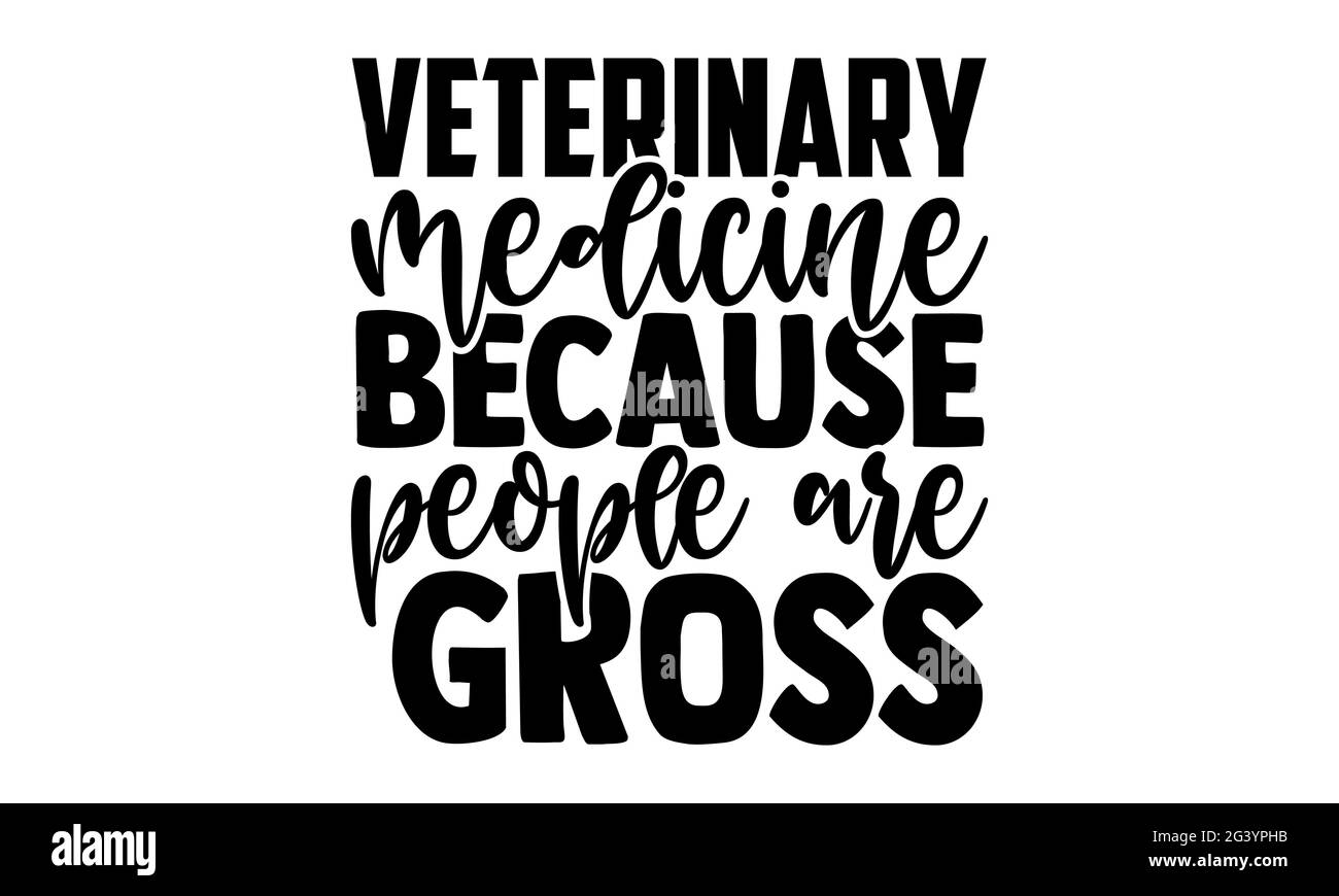 Veterinary medicine because people are gross - veterinarian t shirts ...
