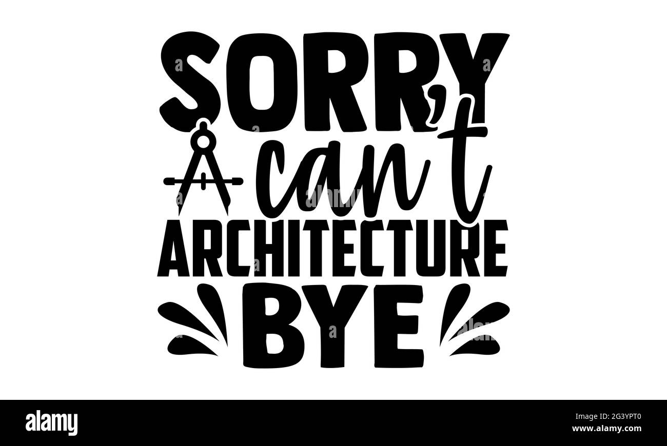 Sorry can’t architecture bye - architect t shirts design, Hand drawn ...