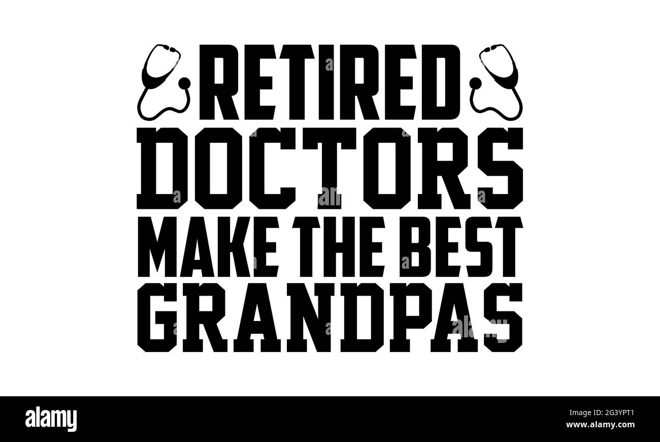 Retired doctors make the best grandpas - physician t shirts design ...